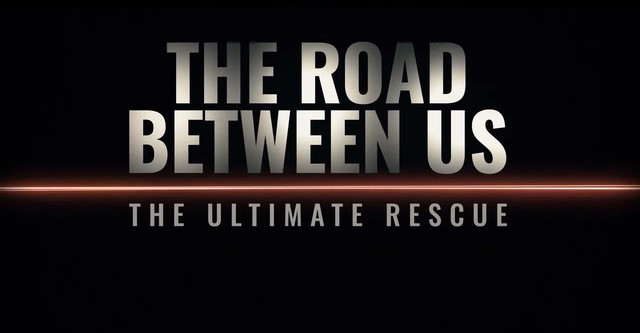 The Road Between Us: The Ultimate Rescue streaming