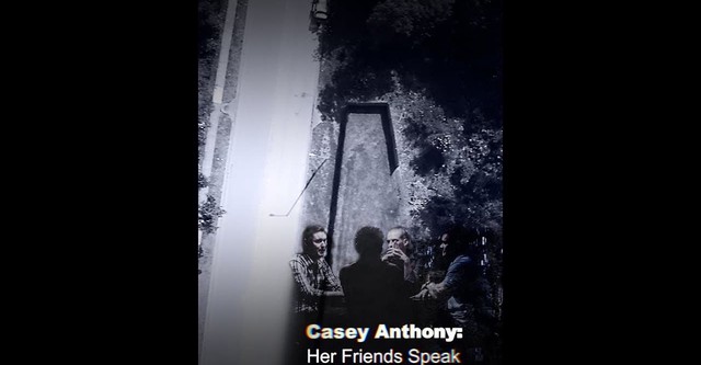 Casey Anthony: Her Friends Speak - streaming online