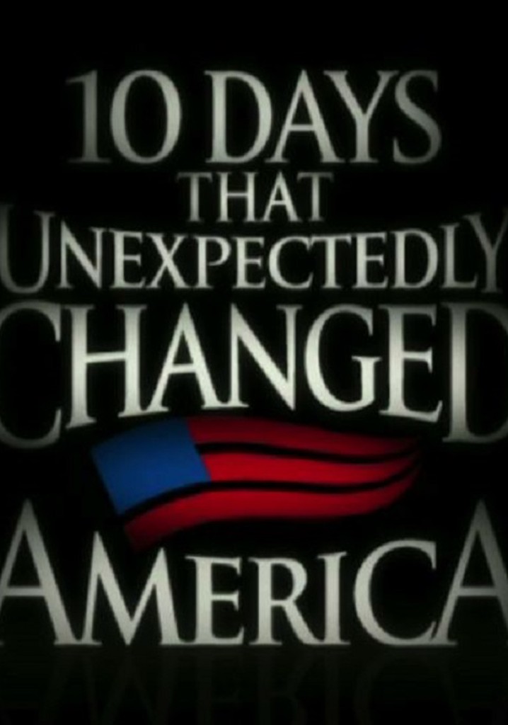 10 Days That Unexpectedly Changed America Season 1 - streaming