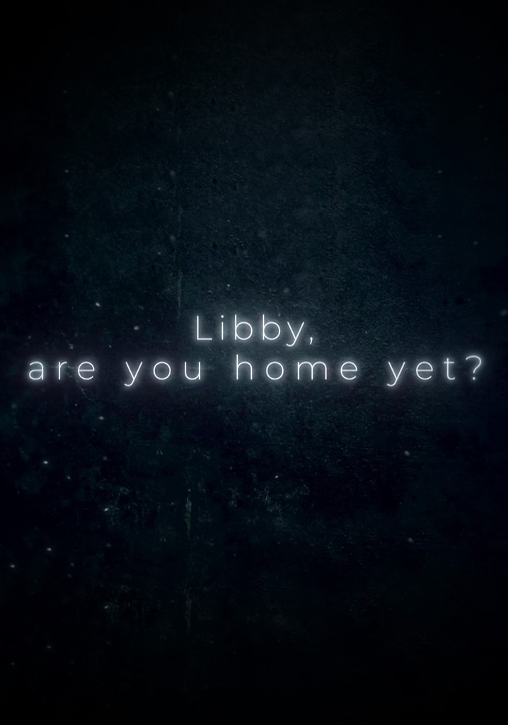 Libby, Are You Home Yet? - Ver la serie online