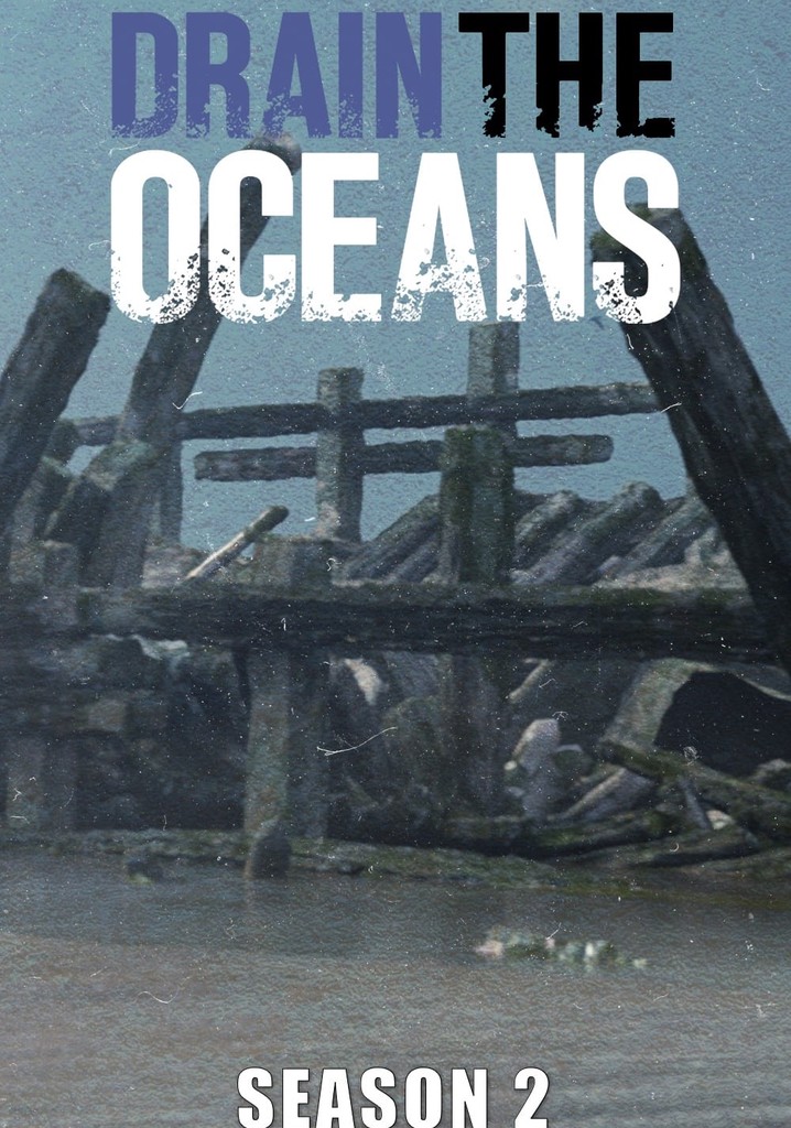 Drain the Oceans Season 2 - watch episodes streaming online