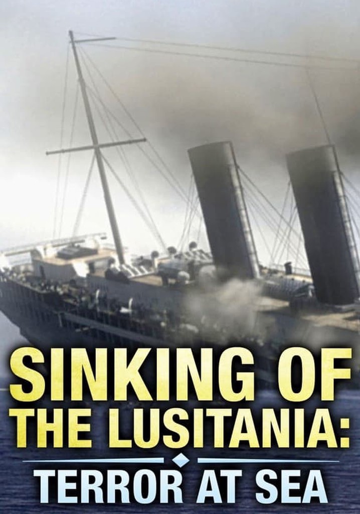 Sinking of the Lusitania: Terror at Sea streaming