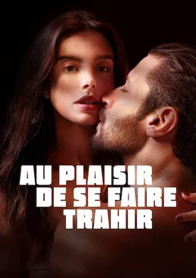 Regarder Au plaisir de se faire trahir en streaming
