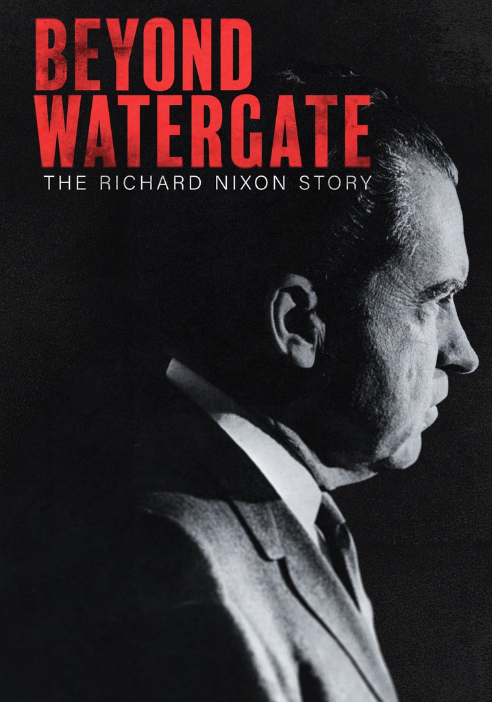 Beyond Watergate: The Richard Nixon Story streaming