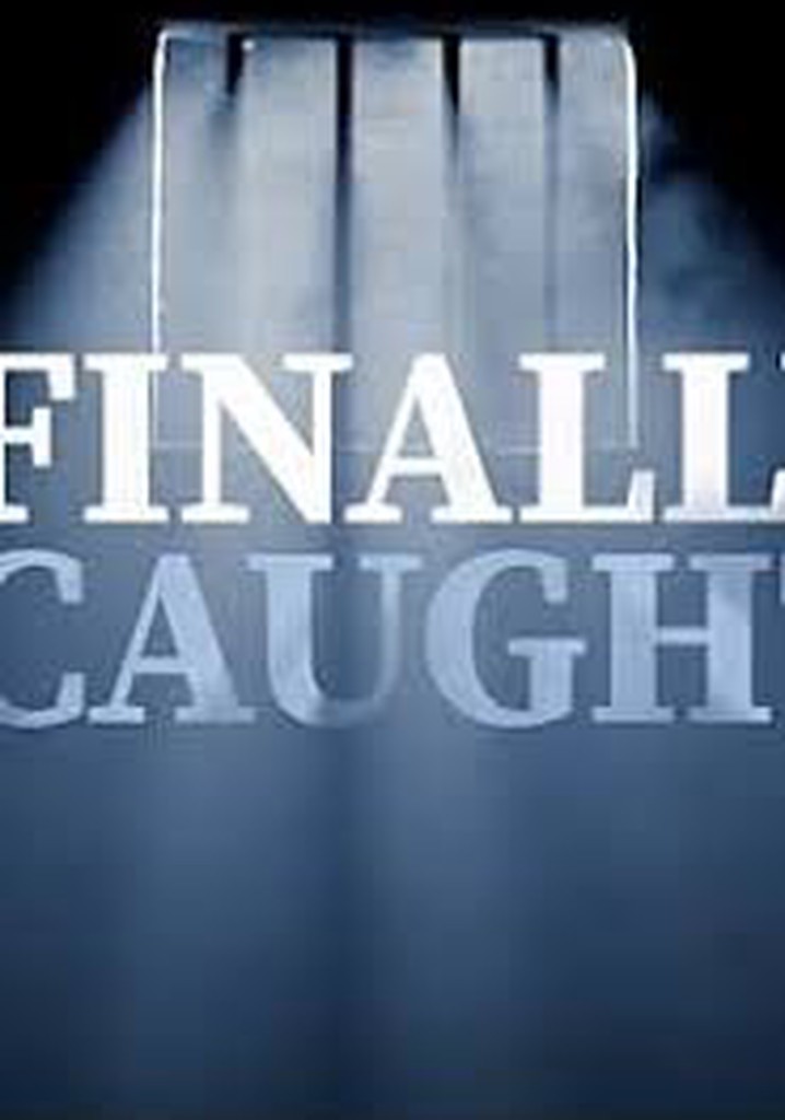 Finally Caught Season 1 - watch episodes streaming online