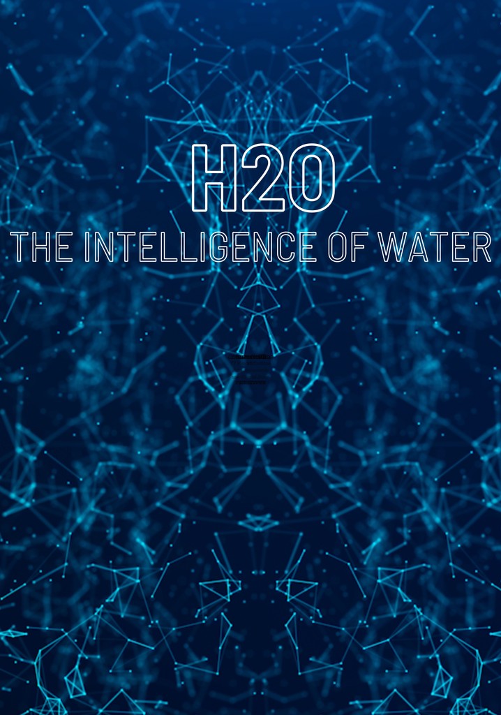 H2O: The Intelligence of Water - stream online