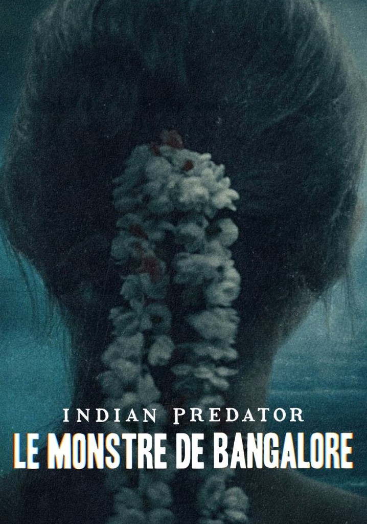 Indian Predator : Le Monstre de Bangalore streaming Indian Predator : Le Monstre de Bangalore streaming