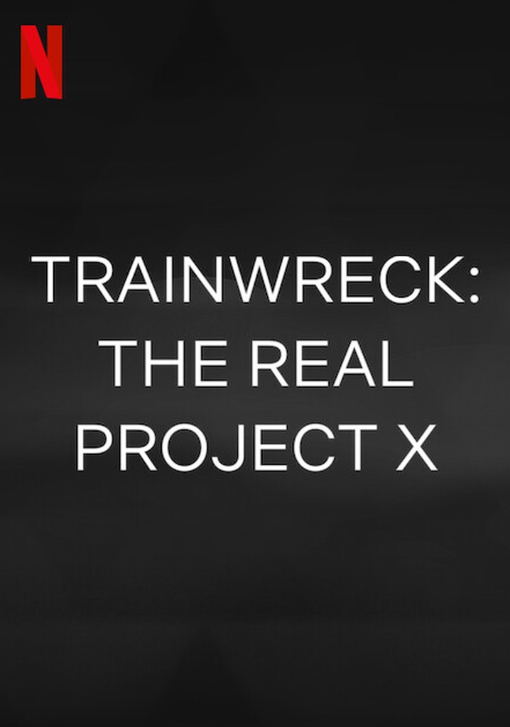 Trainwreck: The Real Project X streaming online