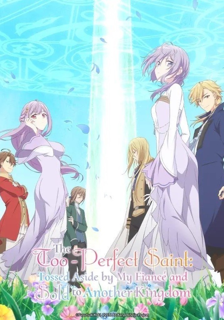 The Too-Perfect Saint: Tossed Aside by My Fiancé and Sold to Another Kingdom Season 1