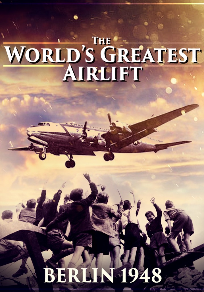 The World's Greatest Airlift - Berlin 1948 streaming