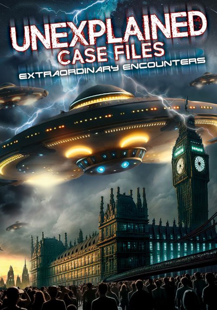 Unexplained Case Files: Extraordinary Encounters - streaming