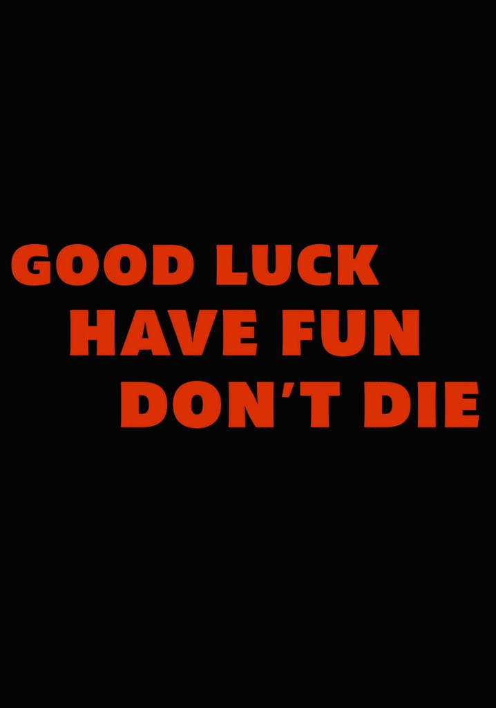 Good Luck, Have Fun, Don't Die streaming online