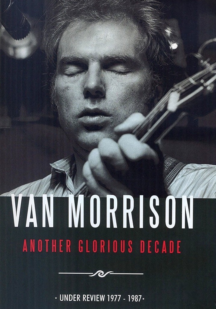 Van Morrison: Another Glorious Decade - Stream: Online