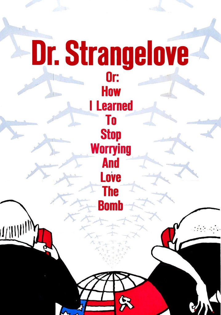 Dr. Strangelove or: How I Learned to Stop Worrying and Love the Bomb